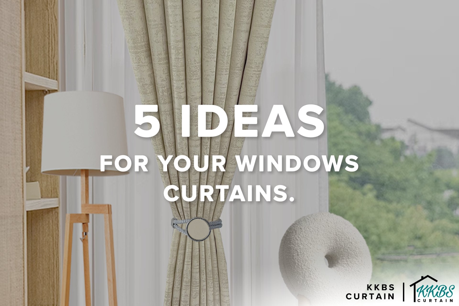 5 Ideas for Your Windows Curtains | KKBS CURTAIN