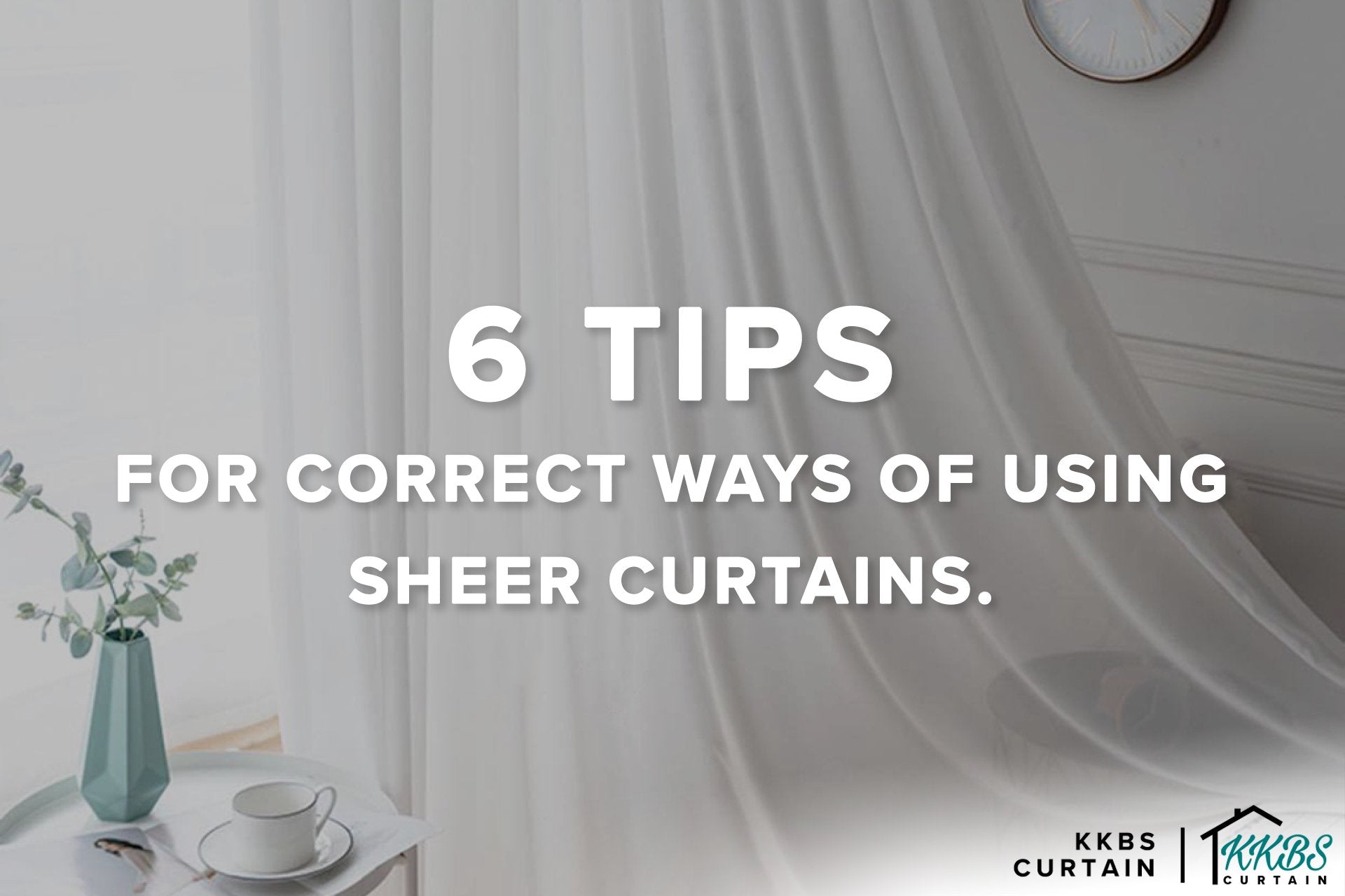 6 Tips for Correct Ways of Using Sheer Curtains | KKBS CURTAIN